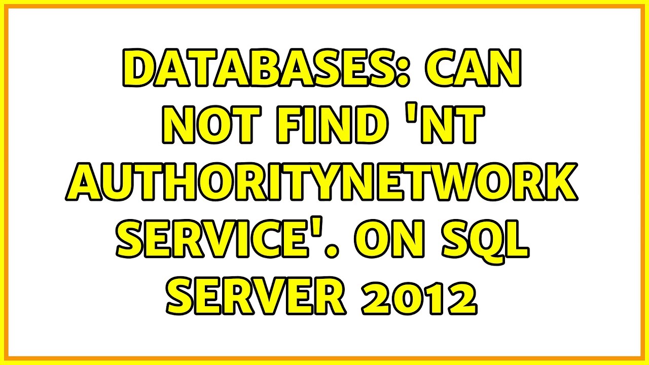 Databases: Can not find 'NT AUTHORITYNETWORK SERVICE'. on Sql Server ...