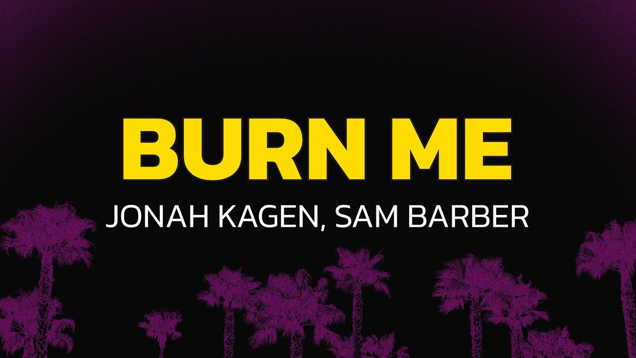 Jonah Kagen, Sam Barber - Burn Me (Lyrics) - YouTube