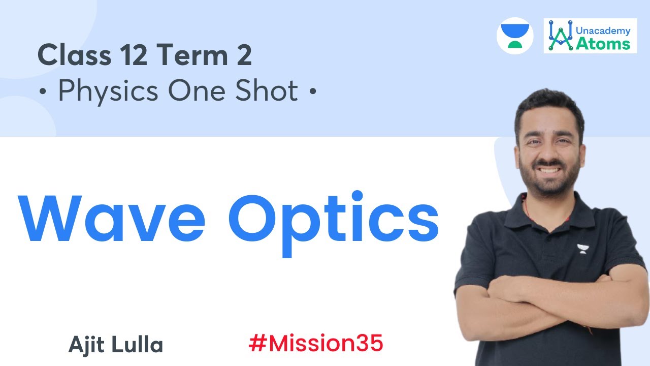 Wave Optics: One Shot | Class 12 Term 2 | #Mission35 | Unacademy Atoms ...