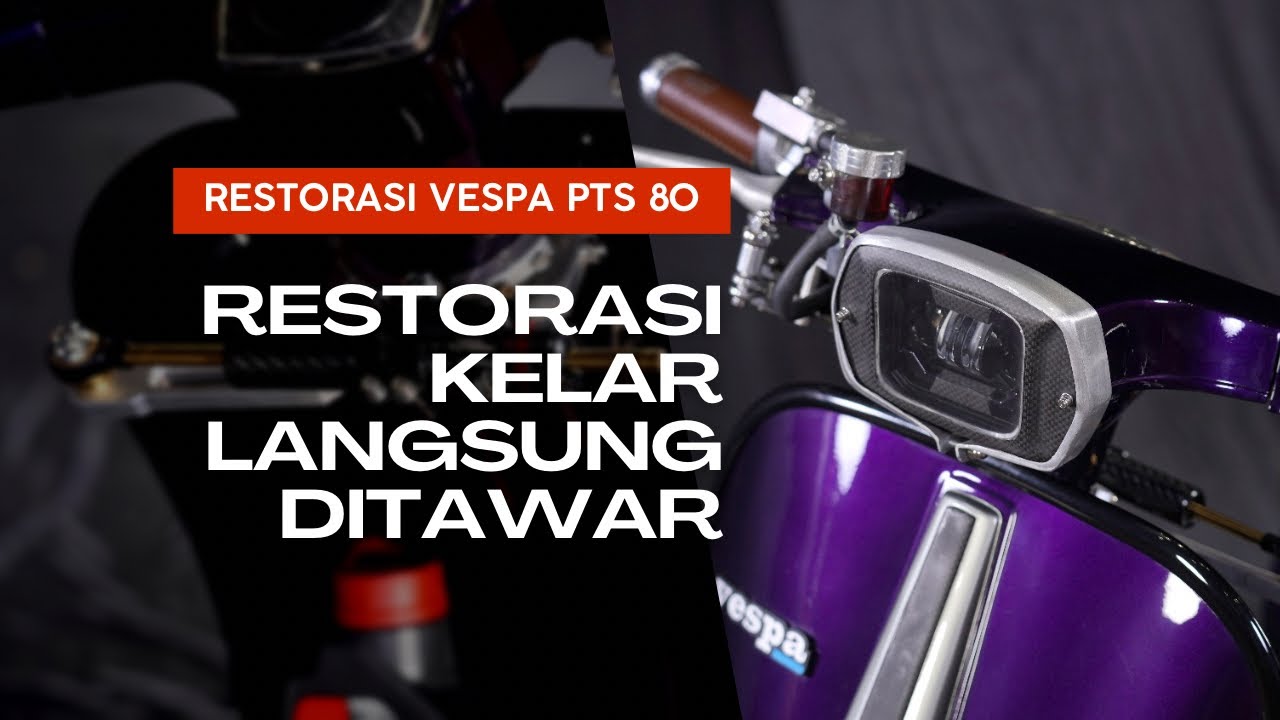 Final Part | Restorasi Kelar, Langsung Ditawar | Full Restorasi Vespa ...