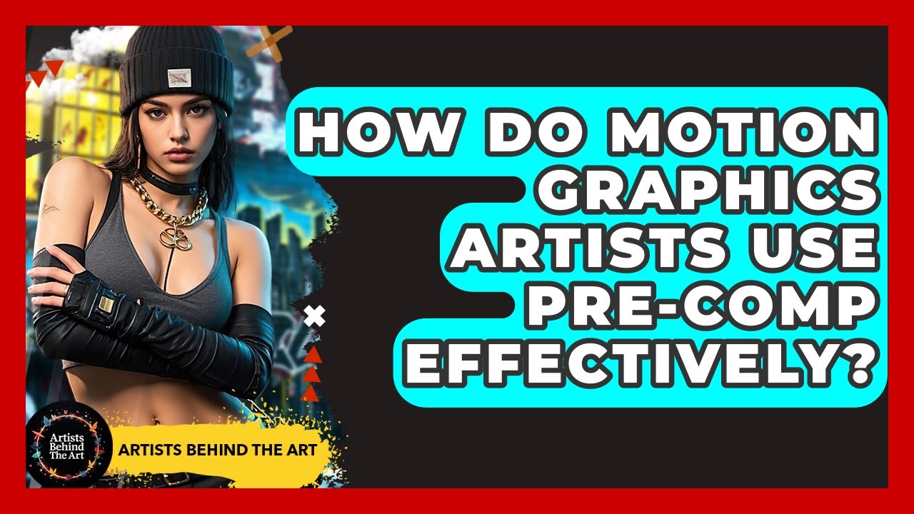 How Do Motion Graphics Artists Use Pre-comp Effectively? - Artists ...