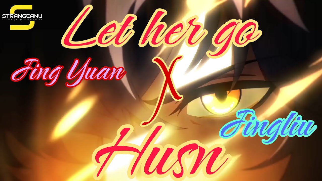 Jing Yuan and Jingliu [ Amv / Gmv ] | Let her go x Husn | Honkai Star ...