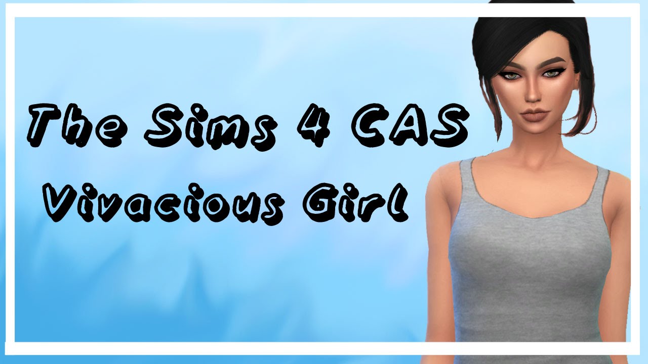 -The Sims 4 CAS - Vivacious Girl - - YouTube