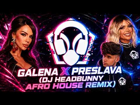 GALENA X PRESLAVA - HVASHTAME BAS (DJ HEADBUNNY AFRO HOUSE REMIX)