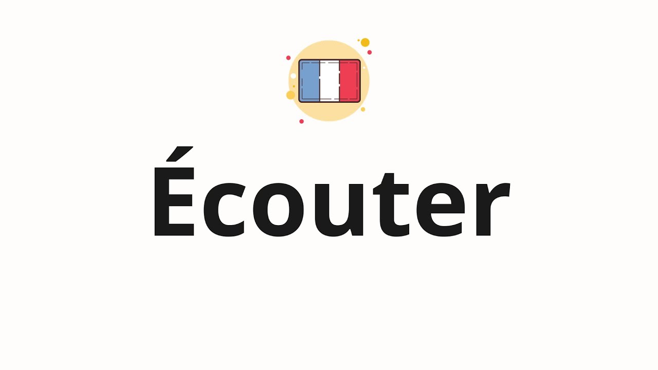 How to pronounce Écouter - YouTube