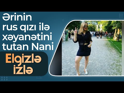 Ərinin rus qızı ilə xəyanətini tutan Nani yeni görünüşü ilə göz oxşadı! Çox xoşbəxtəm!- Elgizlə İzlə