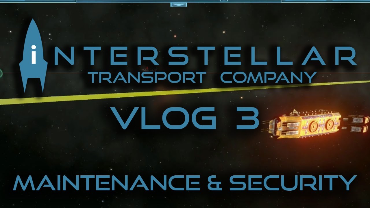 Interstellar Transport Company VLOG 3 (security, maintenance, and new ships) - YouTube