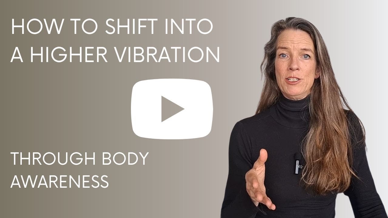 How to shift into a higher vibration through body awareness - YouTube