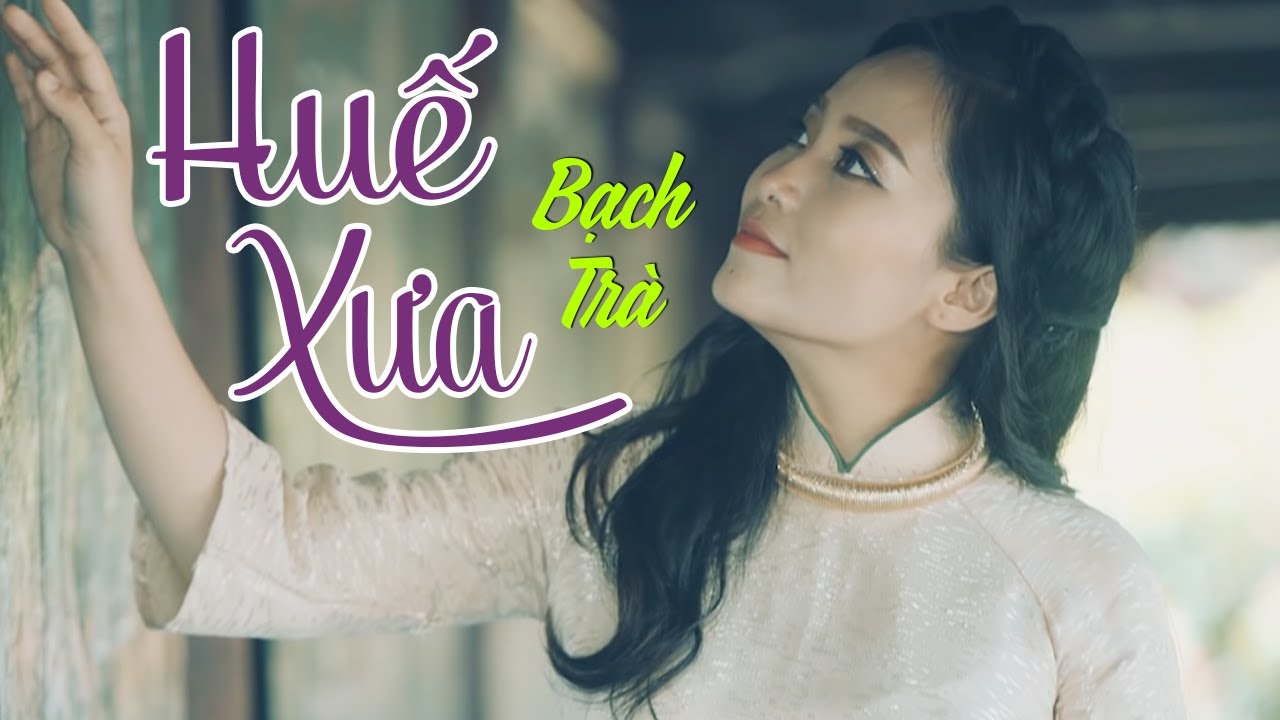 HUẾ XƯA - Bạch Trà | Nhạc Trữ Tình Xứ Huế - YouTube