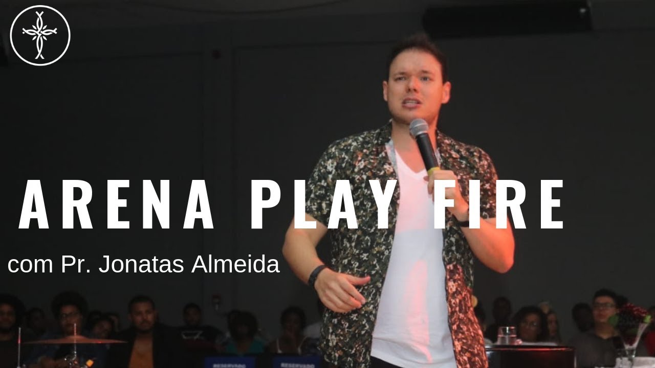 ARENA PLAY FIRE | com Pr. Jonata Almeida - YouTube