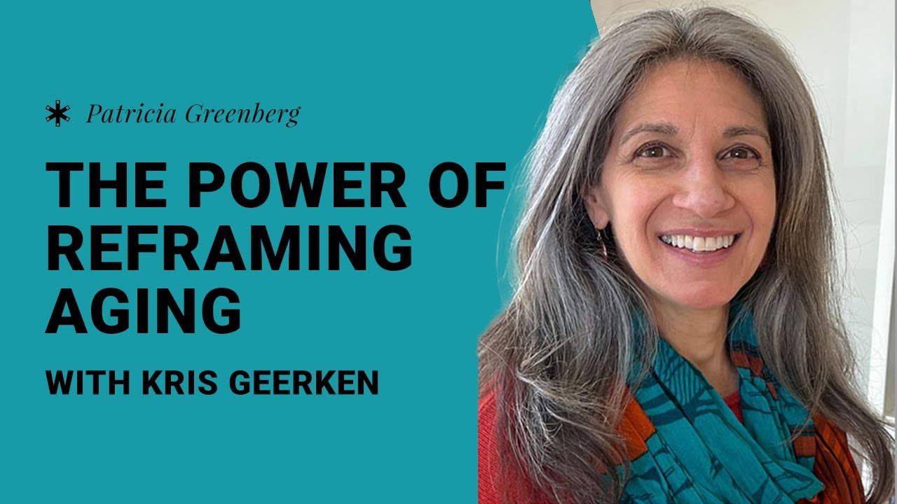The Power of Reframing Aging with Kris Geerken - YouTube