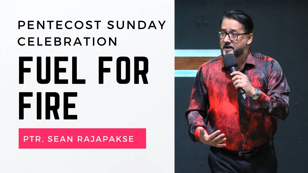 SUNDAY CELEBRATIONS | FUEL FOR FIRE | PTR. SEAN RAJAPAKSE | 19-05-2024 ...