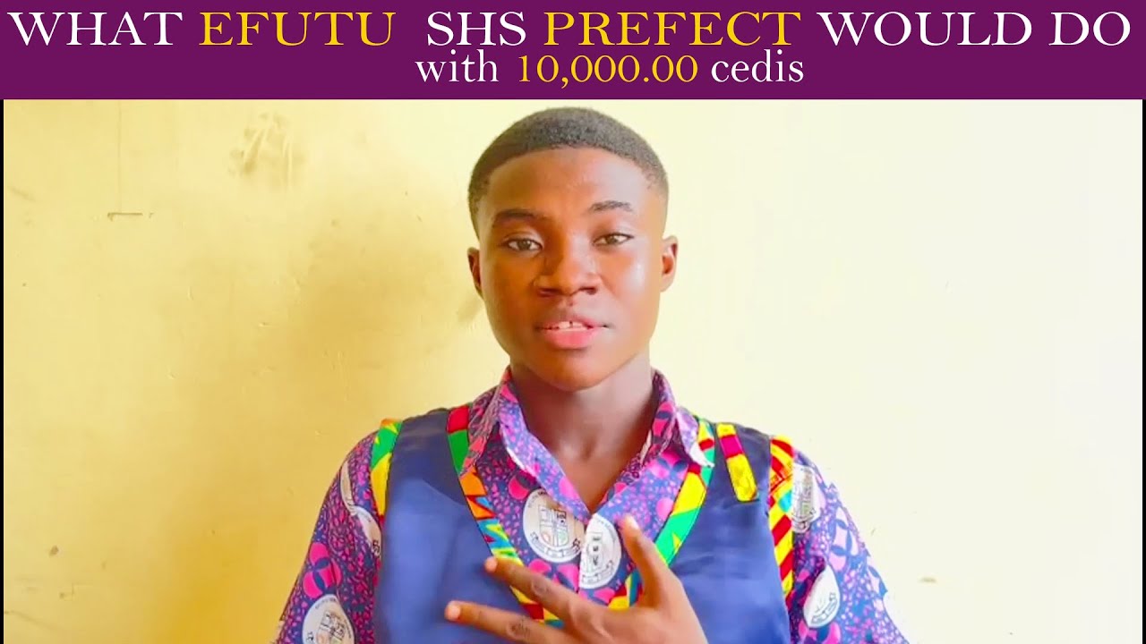 What The Prefect Of Efutu SHS Would Do With 10 Thousand Cedis - YouTube
