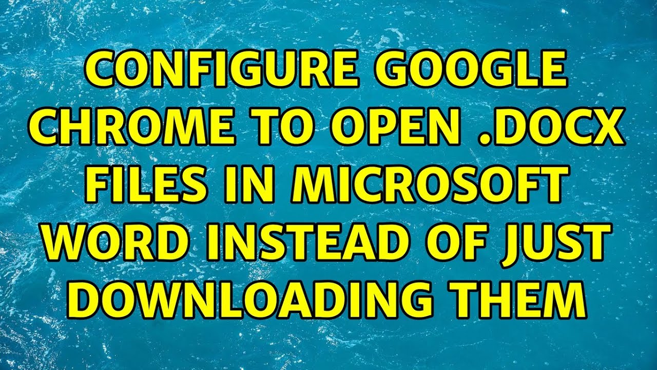 Configure Google Chrome to open .docx files in Microsoft Word instead ...