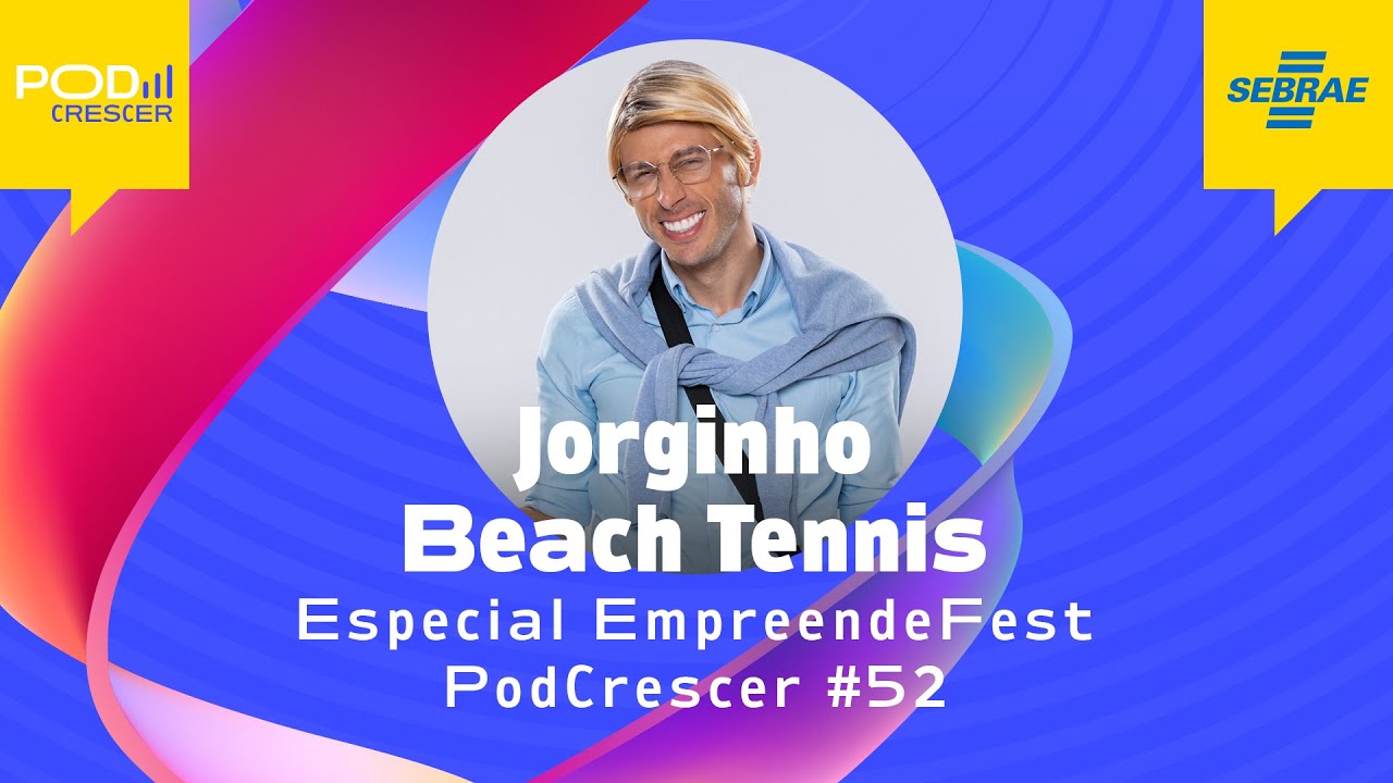 ESPECIAL EMPREENDEFEST, JORGINHO BEACH TENNIS | PodCrescer | #52 - YouTube