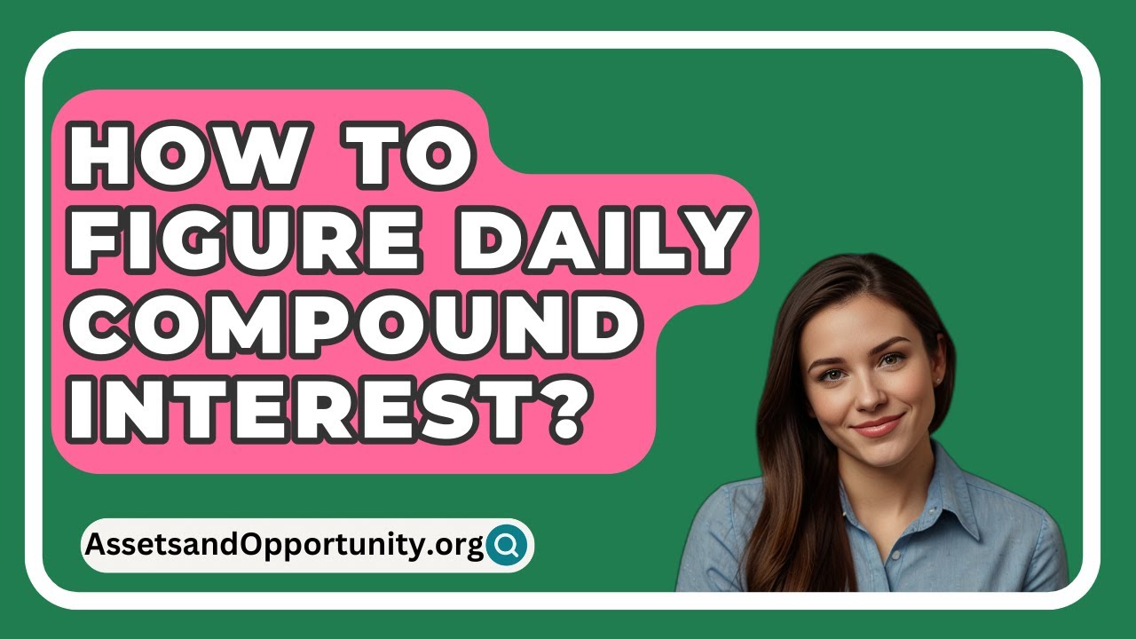 How To Figure Daily Compound Interest? - AssetsandOpportunity.org - YouTube