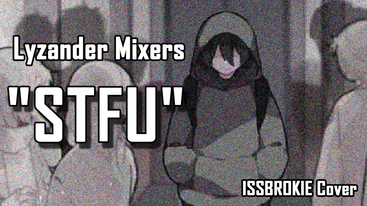 Lyzander Mixers - STFU (Lyric Video) | ISSBROKIE Cover - YouTube