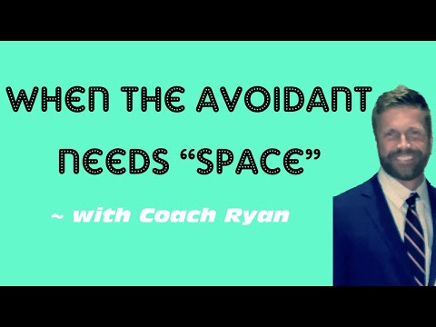 When the avoidant needs “space”