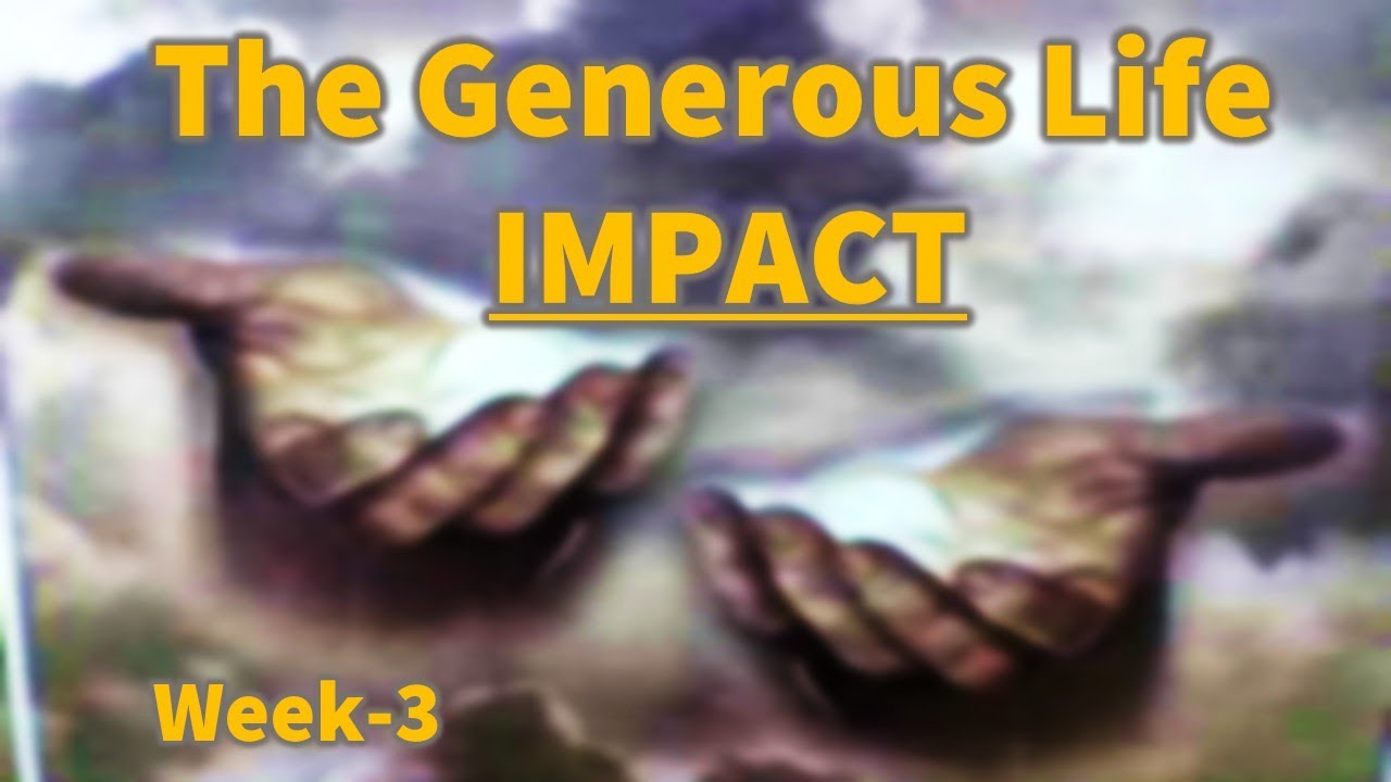 " The Generous Life Series- Week 3 - Impact " - YouTube