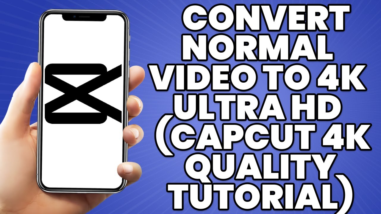 How To Convert Normal Video To 4K Ultra HD , CapCut 4K Quality Tutorial ...