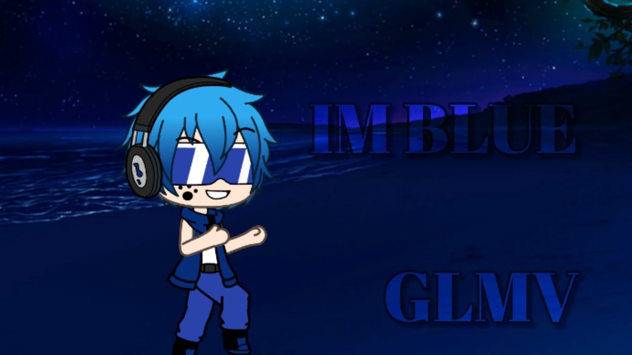 I'M BLUE |GLMV| MEME - YouTube