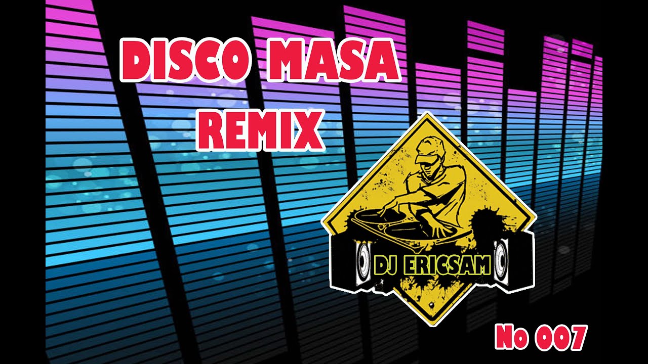 Disco Masa Remix - DJ Ericsam - YouTube