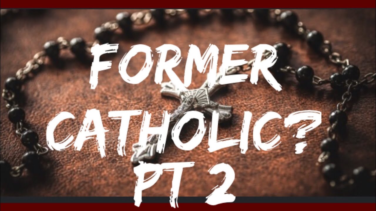Former Catholic? pt. 2 #formercatholic,#whycatholic - YouTube