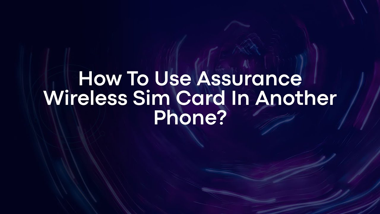 How To Use Assurance Wireless Sim Card In Another Phone? - YouTube