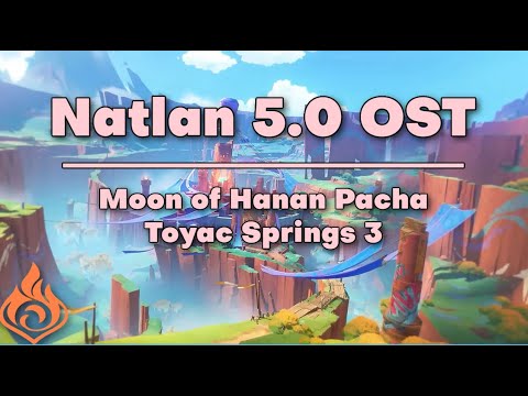 Moon of Hanan Pacha - Toyac Springs 3 - Genshin Impact Natlan 5.0 OST ...