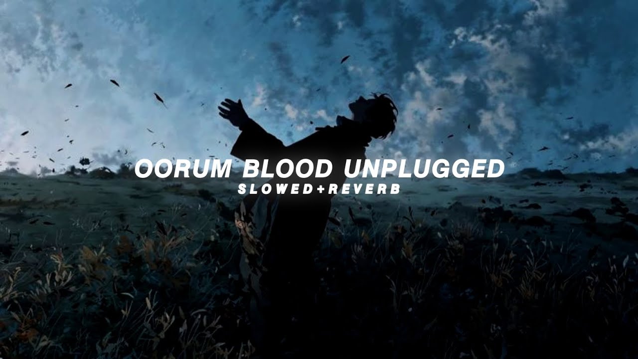 Oorum Blood Unplugged - Slowed + Reverb | Sai Abhyankar