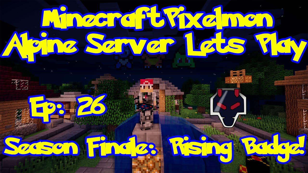 Pixelmon (Pokemon Mod) Alpine Server Lets Play - Season Finale, The Rising Badge! - YouTube