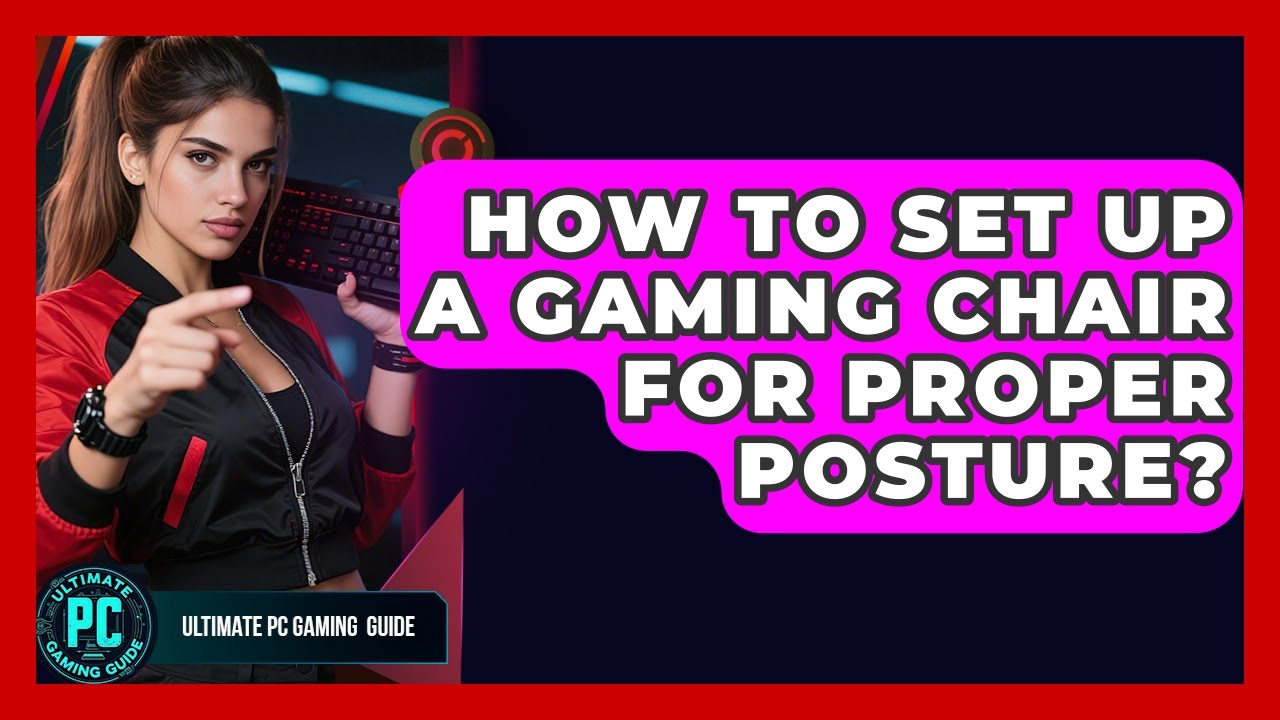 How To Set Up A Gaming Chair For Proper Posture? - Ultimate PC Gaming ...