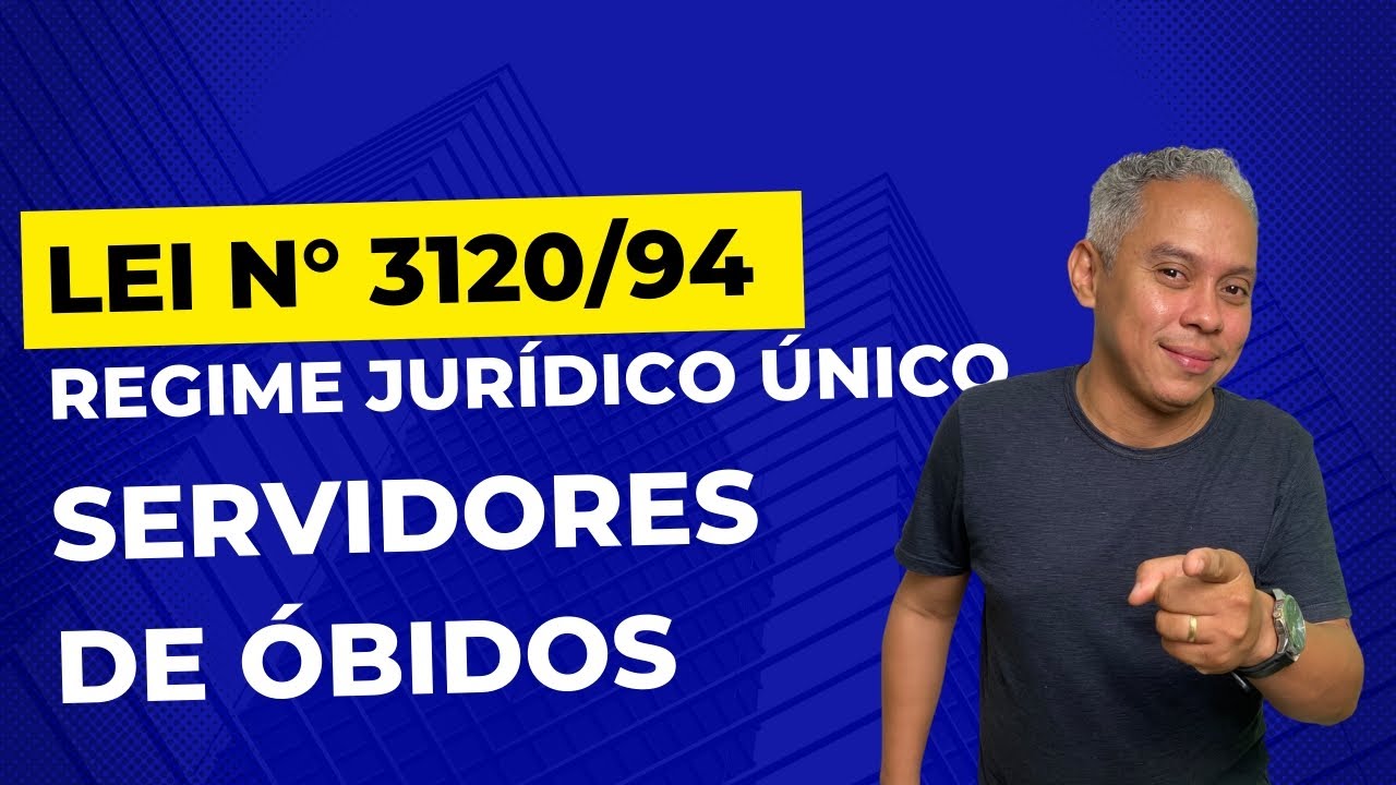 LEI N° 3.120/94 REGIME JURÍDICO ÚNICO DOS SERVIDORES CIVIL ÓBIDOS ...