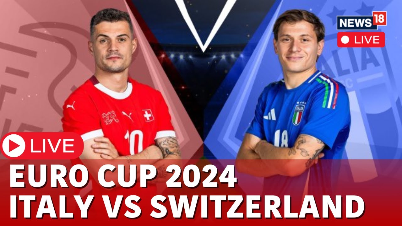 LIVE: Switzerland vs Italy | Euro Cup 2024 Score | Switzerland vs Italy ...