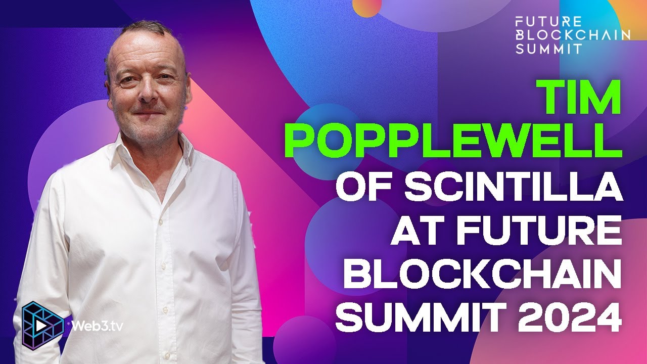 Tim Popplewell, CEO of Scintilla at Future Blockchain Summit 2024 - YouTube