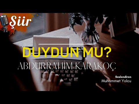 DUYDUN MU? | ABDURRAHİM KARAKOÇ (ŞİİR)