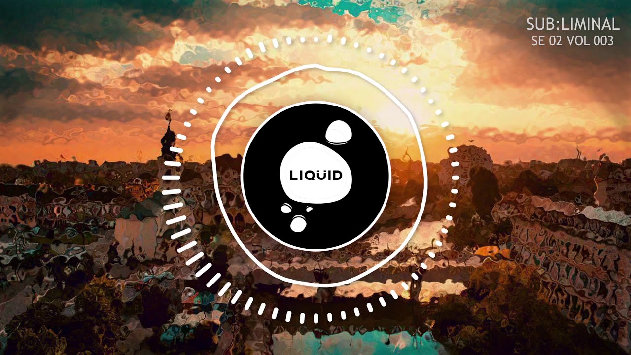Liqüid Series SE 02 Vol. 003 by SUB:LIMINAL - YouTube
