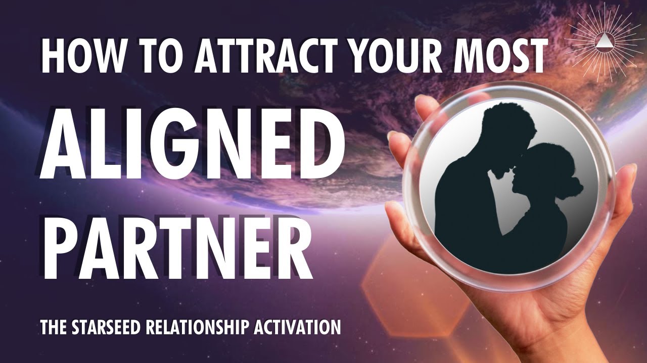 How to Attract Your Most ALIGNED PARTNER? | The Starseed Relationship ...