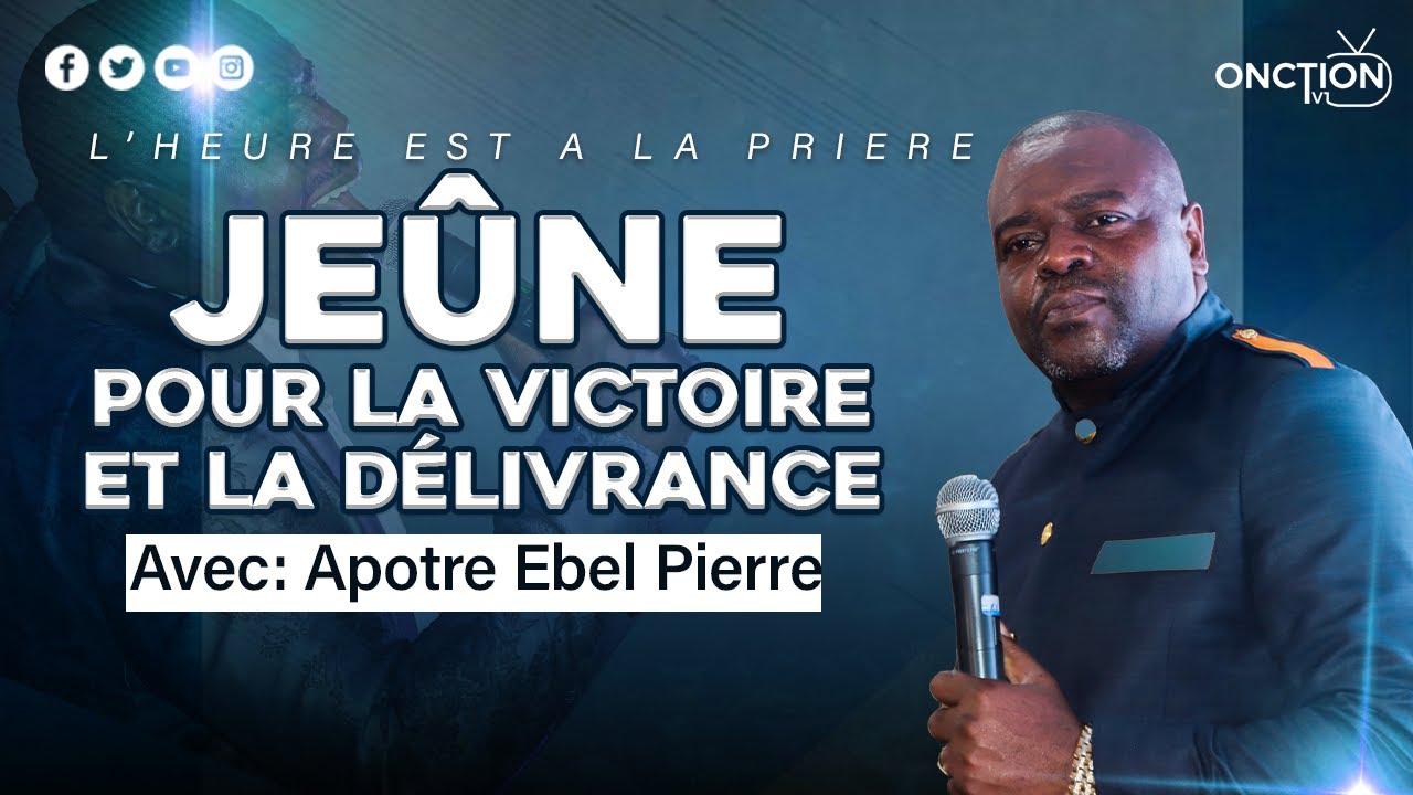 JEÛNE POUR LA VICTOIRE ET LA DÉLIVRANCE avec APÔTRE EBEL PIERRE / JEUDI ...