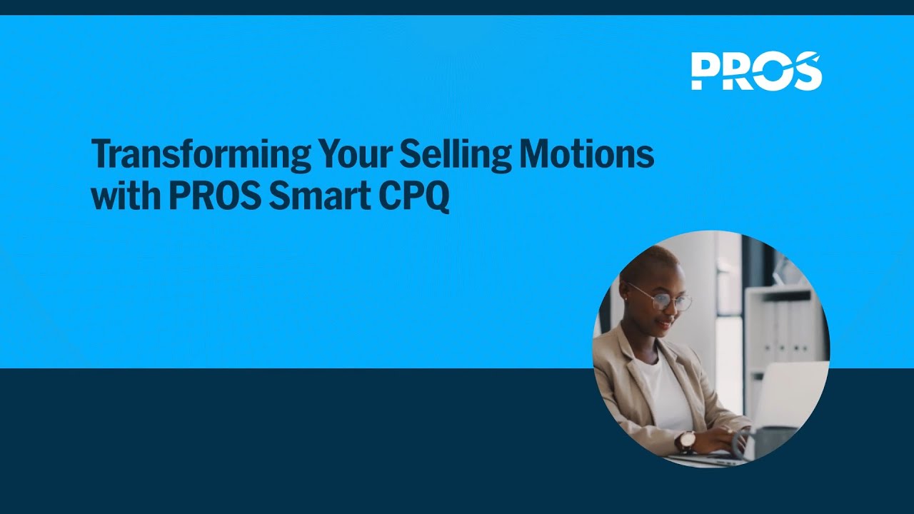 Transforming Your Selling Motions with PROS Smart CPQ - YouTube