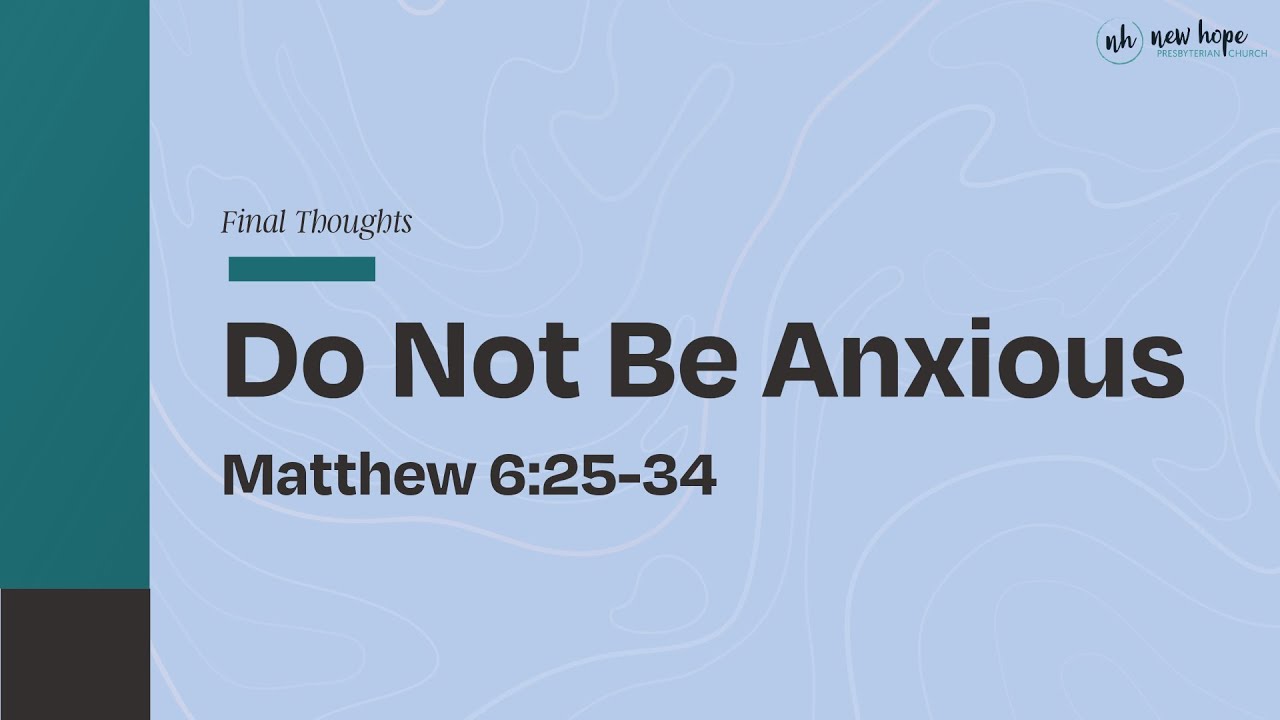 Do Not Be Anxious | Matthew 6:25-34 - YouTube