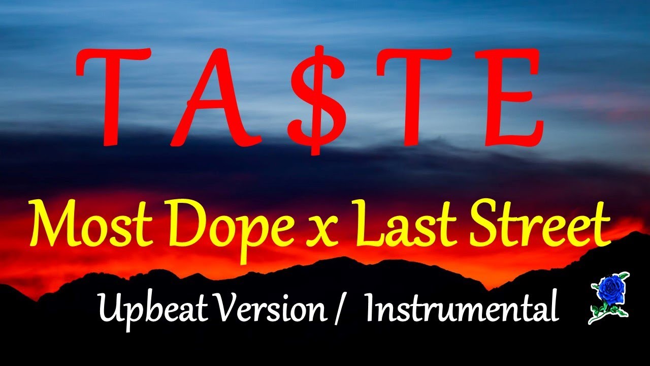 Ta$te - Most Dope x Last Street (Lyrics) UPBEAT VERSION /INSTRUMENTAL - YouTube Music