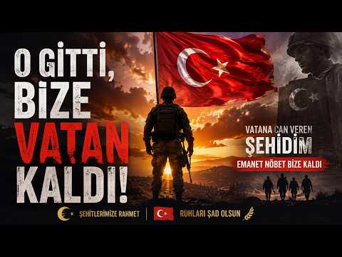 🇹🇷 O GİTTİ, BİZE VATAN KALDI | Şehidim | Emanet Nöbet Bize Kaldı ⚔️