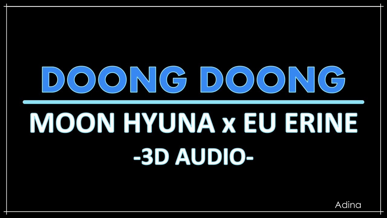 DOONG DOONG - MOON HYUNA x EU ERINE (3D Audio) - YouTube
