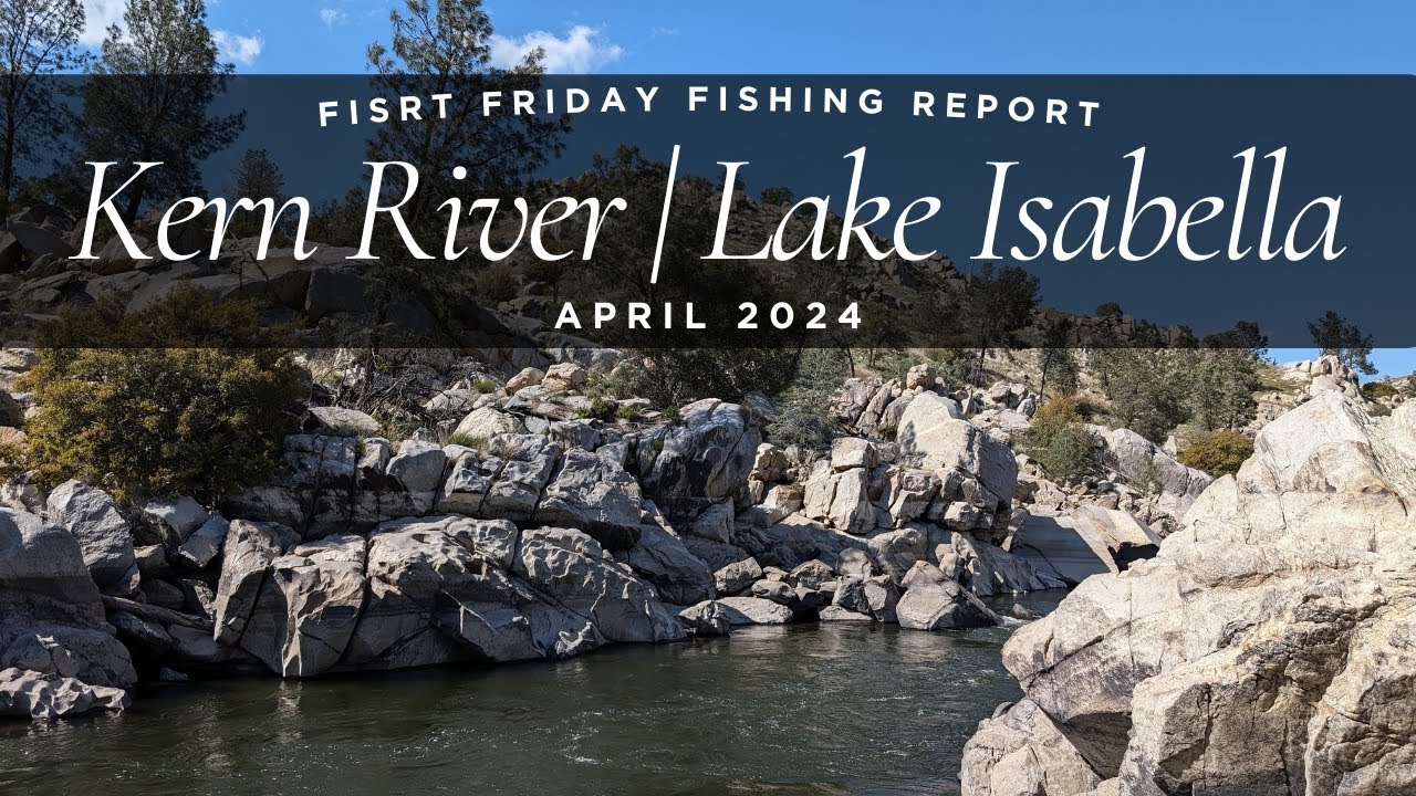 Kern River Lake Isabella Fishing Report - April 2024 - YouTube