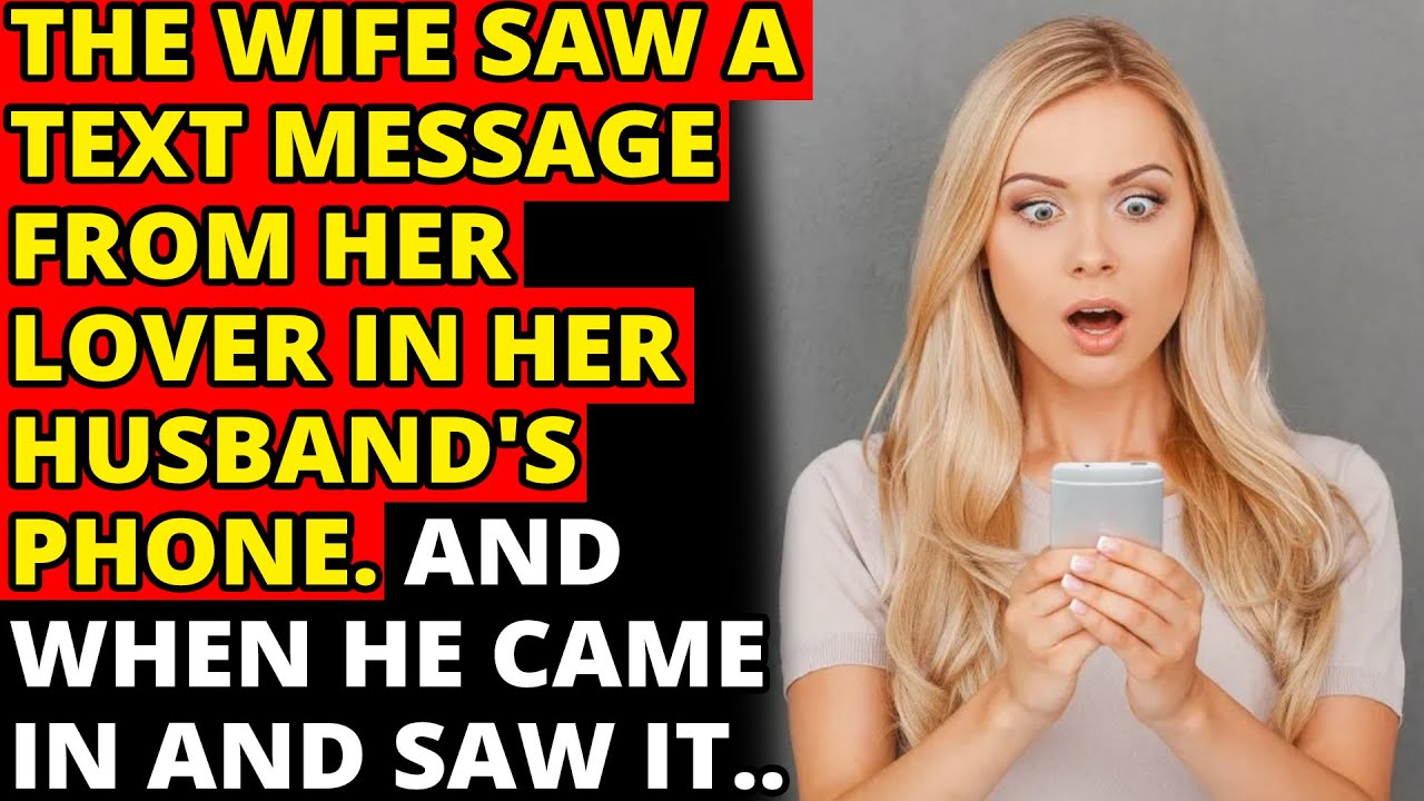 The Wife Saw A Text Message From Her Lover In Her Husband's Phone. And ...