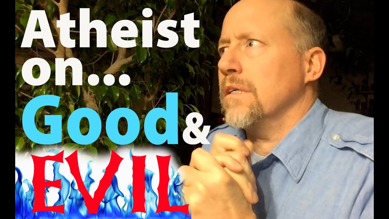 Atheist on Good and Evil - YouTube