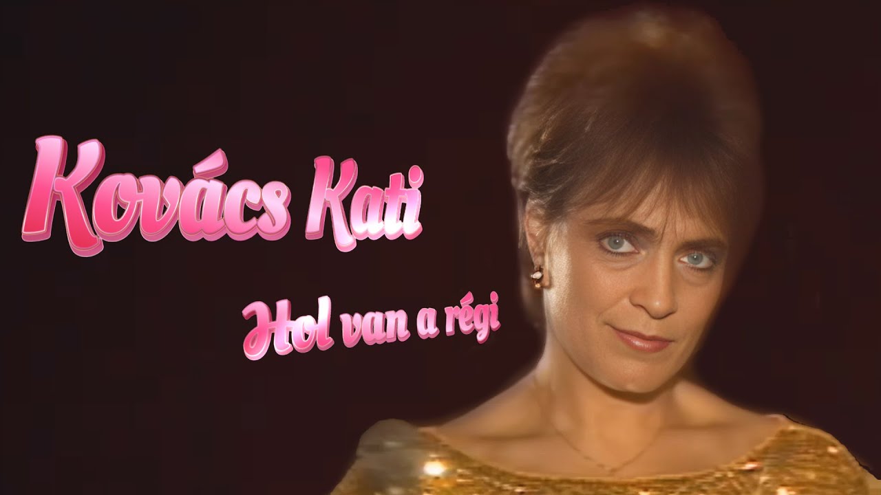 Kovács Kati - Hol van a régi - YouTube