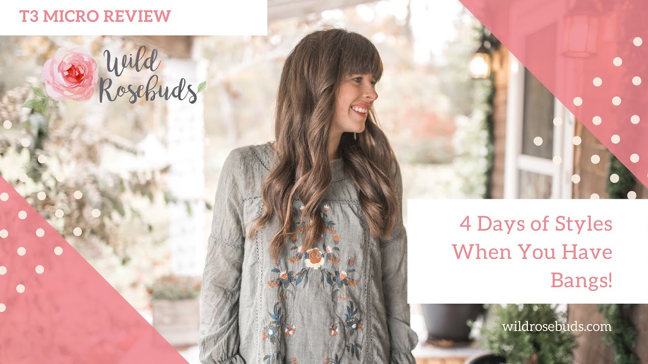 Wild Rosebuds | 4 Days Of Hairstyles With Bangs | T3 Micro Review - YouTube