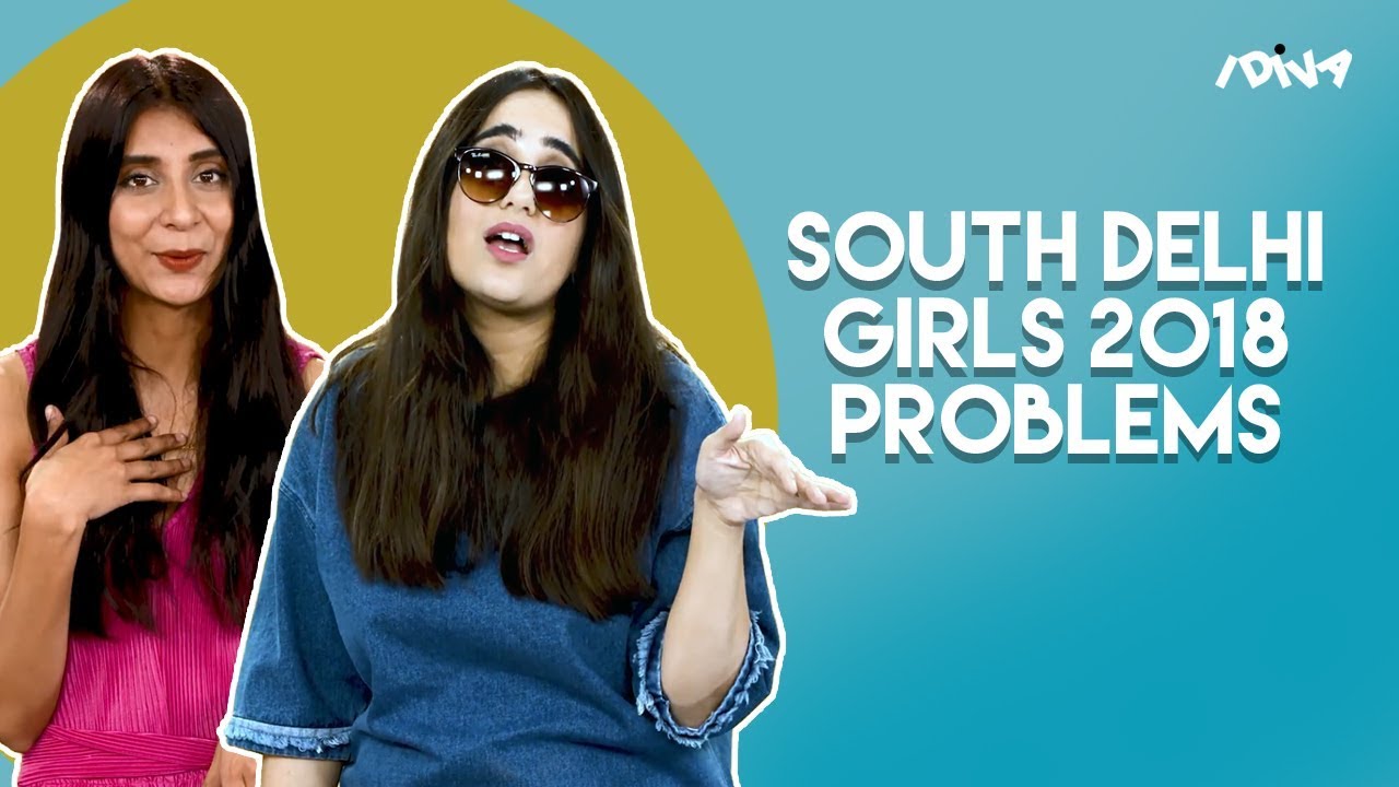 iDIVA - South Delhi Girls And Their 2018 Problems | iDIVA Comedy - YouTube
